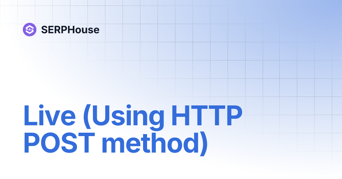 Live (Using HTTP POST method) | SERPHouse