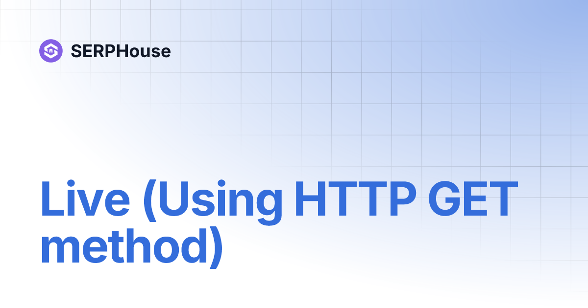 Live (Using HTTP GET method) | SERPHouse
